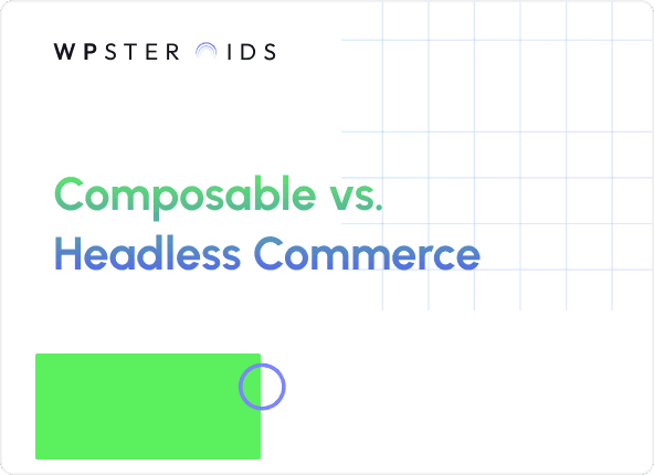 Composable vs Headless Commerce: 7 Key Differences [2025] - WPSteroids
