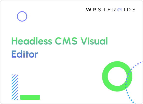 Why Visual Editing in Headless CMS is the Next Big Thing - WPSteroids