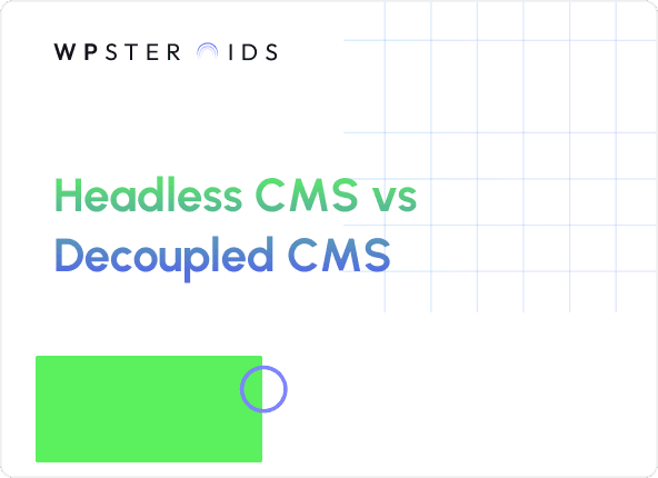 Headless CMS vs Decoupled CMS: What are the Differences? - WPSteroids