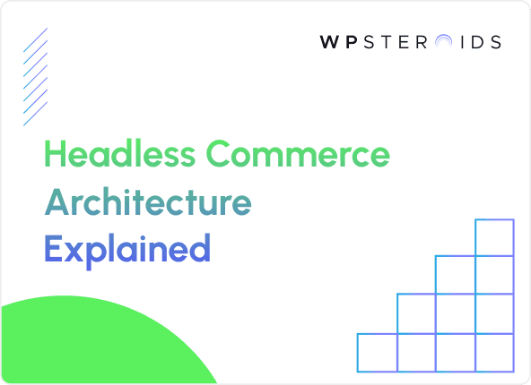 Headless Commerce Architecture A Guide To Faster Smarter Stores