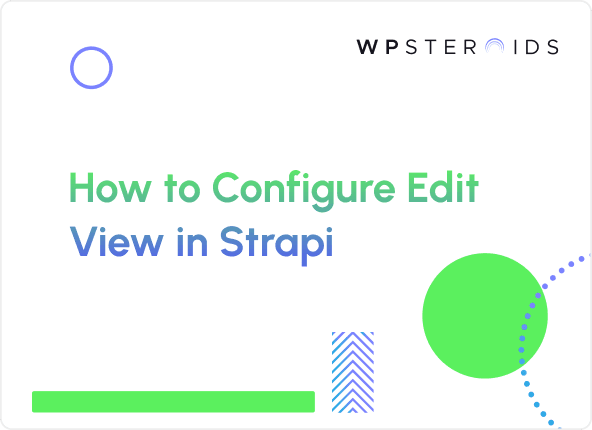 How to Configure Edit View in Strapi CMS? - WPSteroids.com