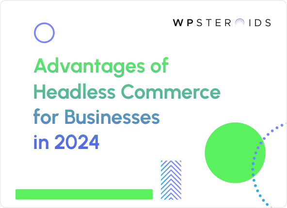 Advantages of Headless Commerce for Your Business in 2025 - WPSteroids