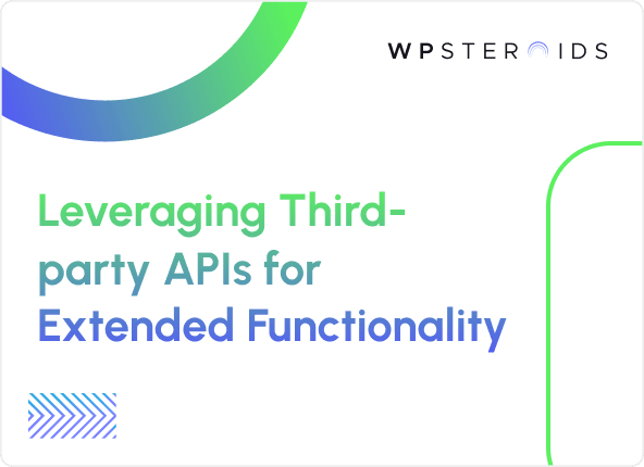 How to Use Third-party APIs for Extended Functionality - WPSteroids