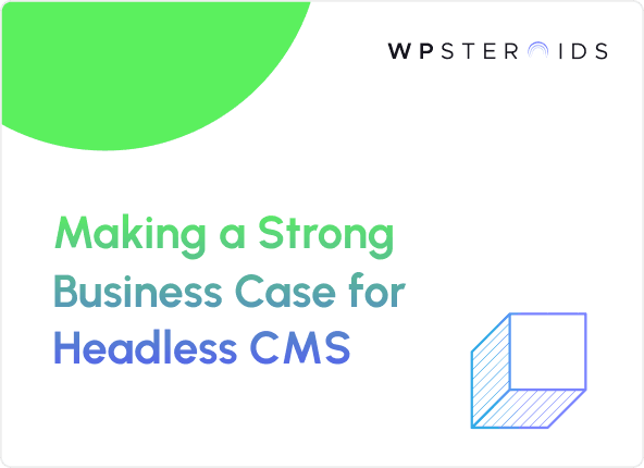 Business Case for Headless CMS: Why Enterprises Are Making the Switch?