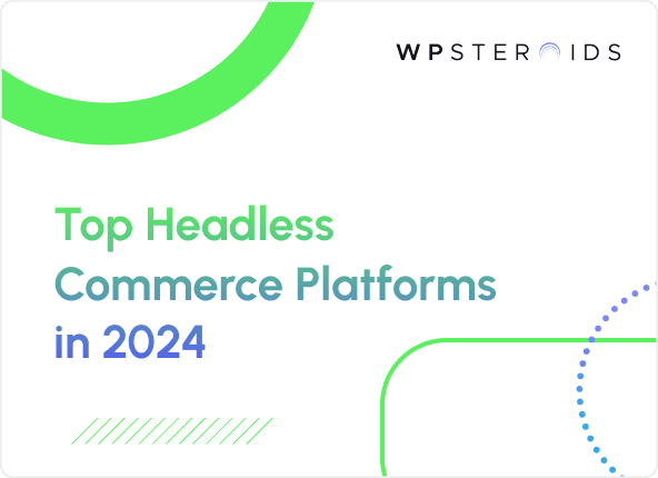 Top Headless Commerce Platforms for Businesses [2025] - WPSteroids