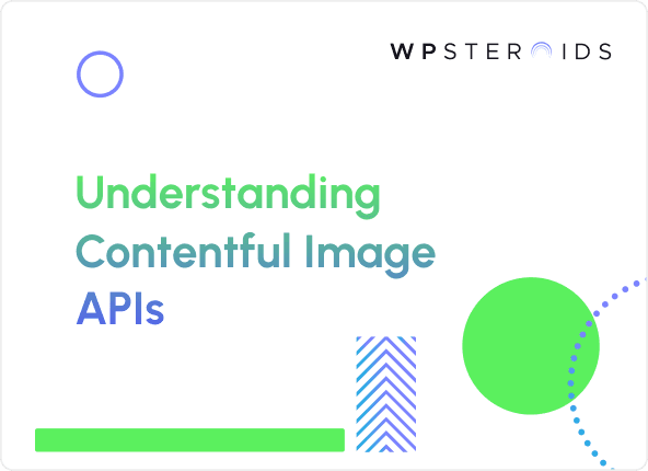 What is the Contentful Image API and How Does it Work? - WPSteroids