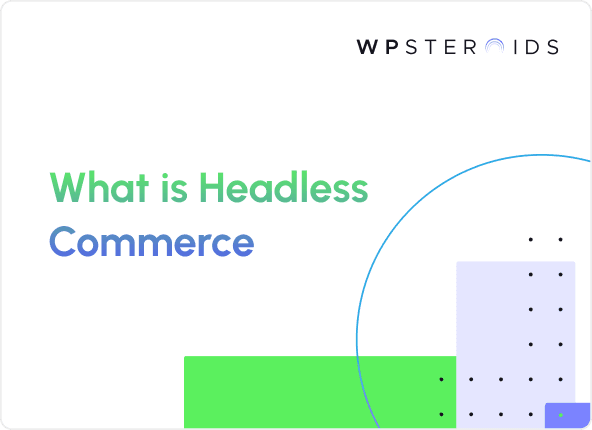 Headless Commerce - The Only Guide You Need (2025) - WPSteroids.com