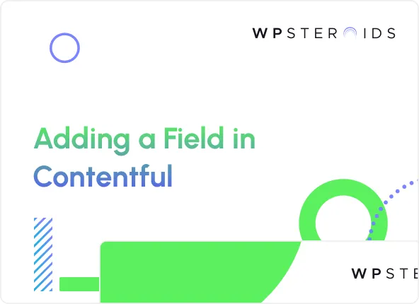 Easy Steps to Add a Field in Contentful CMS - WPSteroids.com