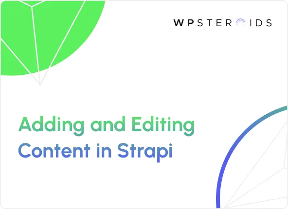 Easy Steps to Add and Edit Content in Strapi CMS - WPSteroids.com