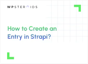 How to Create a New Entry in Strapi CMS - WPSteroids.com